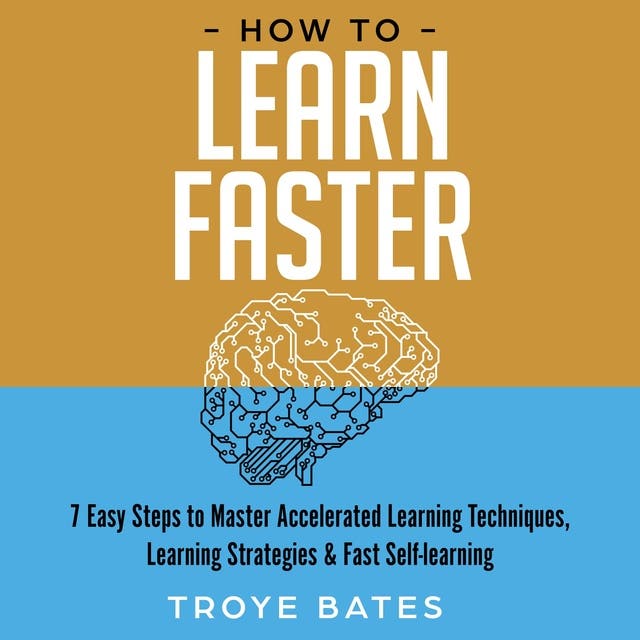 How to Learn Faster: 7 Easy Steps to Master Accelerated Learning Techniques, Learning Strategies ...