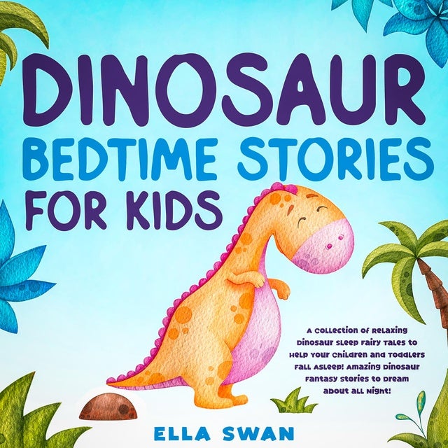 Dinosaur Bedtime Stories for Kids: A Collection of Relaxing Dinosaur Sleep Fairy Tales to Help ...