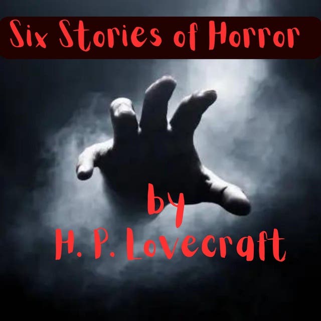 Six Stories of Horror by H. P. Lovecraft: Let the mind that brought you ...