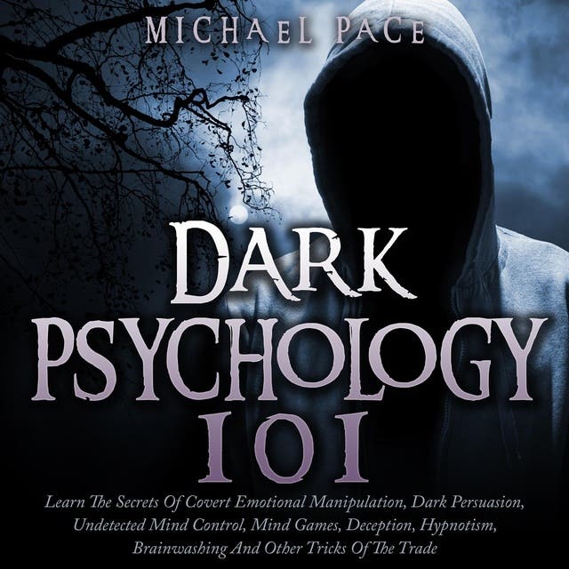 Dark Psychology 101: Learn The Secrets Of Covert Emotional Manipulation, Dark Persuasion ...