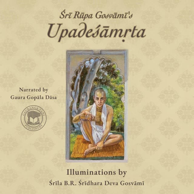 Upadesamrta of Sri Rupa Goswami: with Illuminations by Srila B.R. Sridhara Maharaja - Audiobook ...