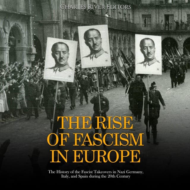 The Rise of Fascism in Europe: The History of the Fascist Takeovers in ...