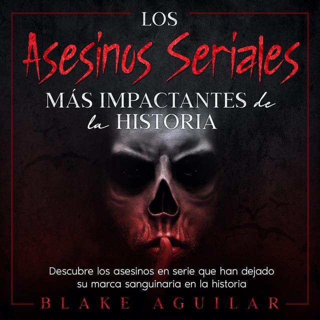 Los Asesinos Seriales Más Impactantes De La Historia Descubre Los