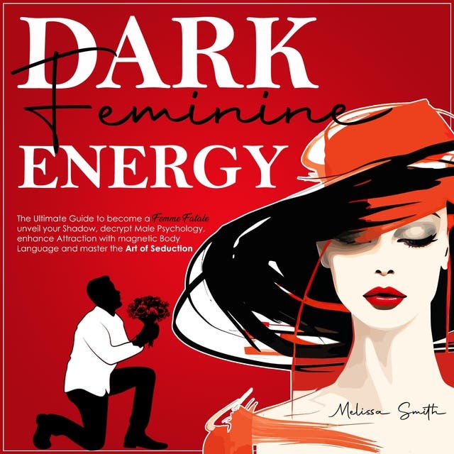 Dark Feminine Energy: The Ultimate Guide To Become a Femme Fatale, Unveil Your Shadow, Decrypt ...