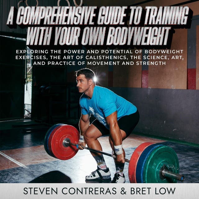 A Comprehensive Guide to Training With Your Own Bodyweight: Exploring ... A Comprehensive Guide to Training With Your Own Bodyweight: Exploring ...