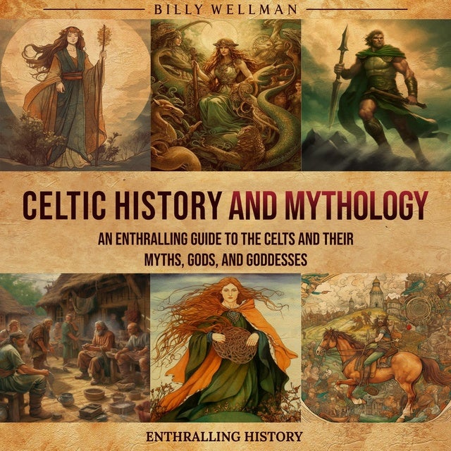 Celtic History and Mythology: An Enthralling Guide to the Celts and ...