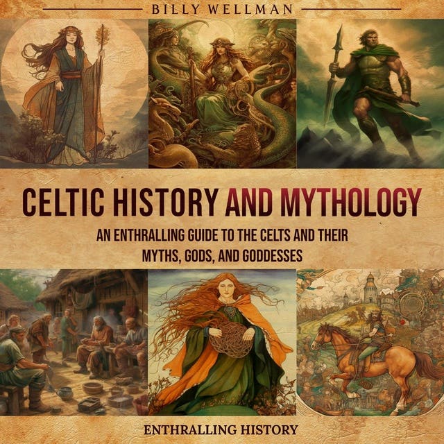 Celtic History and Mythology: An Enthralling Guide to the Celts and ...