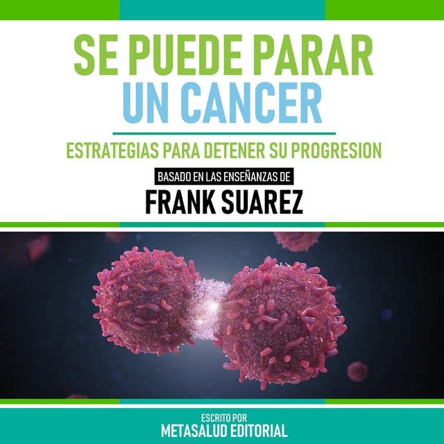 Se Puede Parar Un Cancer - Basado En Las Enseñanzas De Frank Suarez: Estrategias Para Detener Su ...