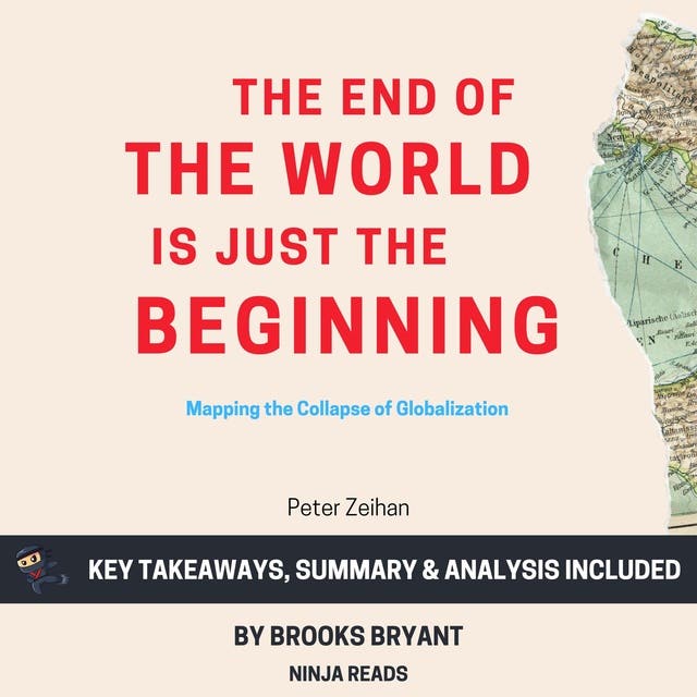 Summary: The End of the World Is Just the Beginning: Mapping the Collapse of Globalization By ...
