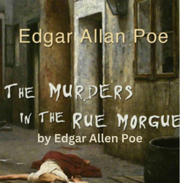 Edgar Allen Poe: The Murders in the Rue Morgue: The first detective ...