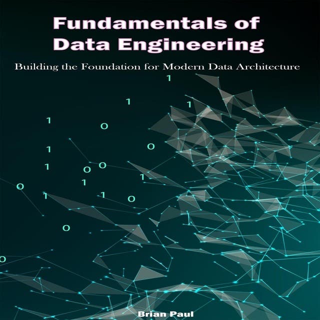 Fundamentals of Data Engineering: Building the Foundation for Modern ...