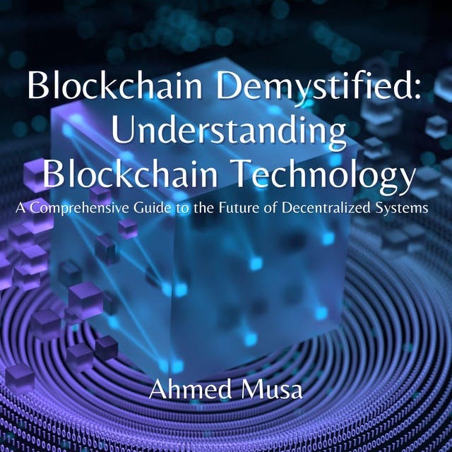 Blockchain Demystified: Understanding Blockchain Technology: A Comprehensive Guide to the Future ...