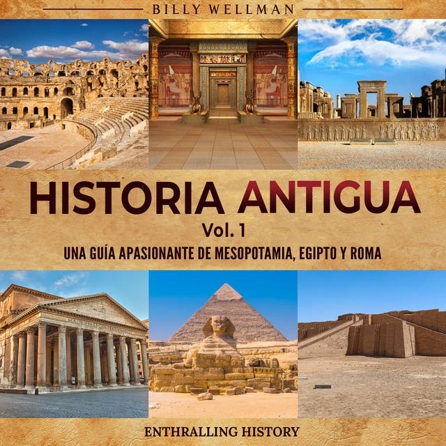 Historia antigua Vol. 1: Una guía apasionante de Mesopotamia, Egipto y ...