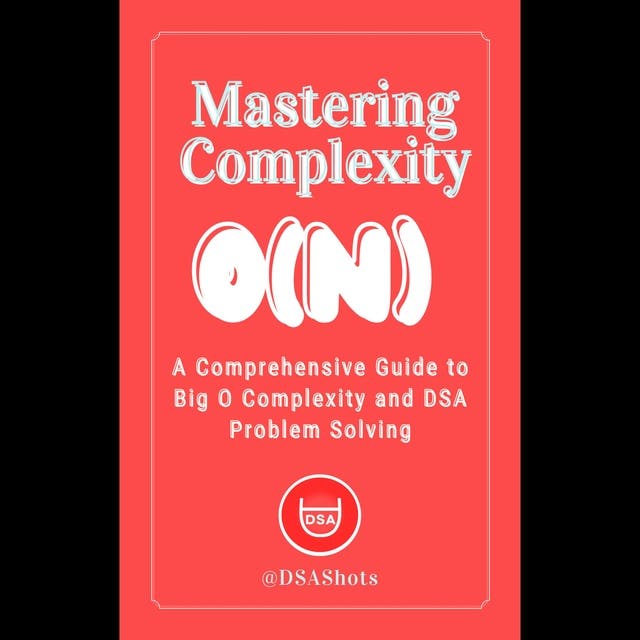 Mastering Complexity: A Comprehensive Guide to Big O Complexity and DSA ... Mastering Complexity: A Comprehensive Guide to Big O Complexity and DSA ...