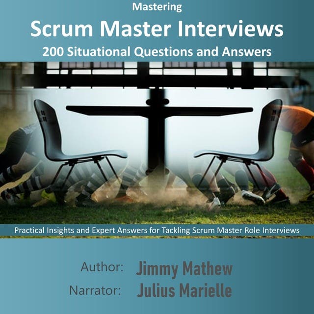 Mastering Scrum Master Interviews: 200 Situational Questions and ... Mastering Scrum Master Interviews: 200 Situational Questions and ...