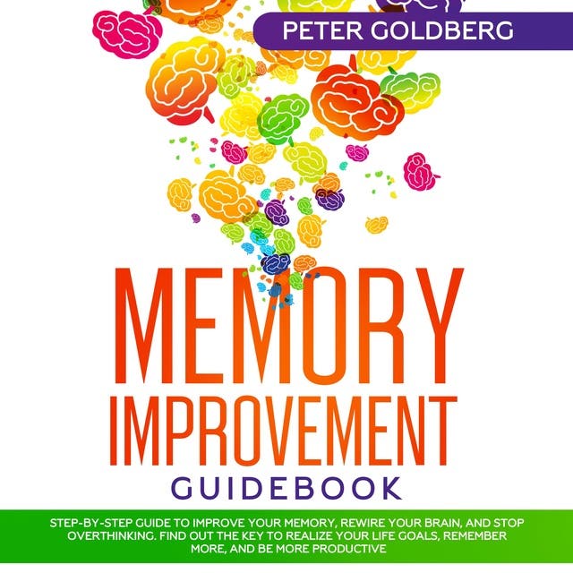 Memory Improvement Guidebook: Step-by-step Guide to Improve Your Memory ...