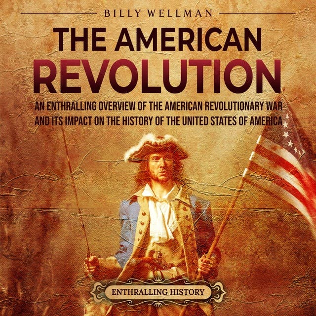 The American Revolution: An Enthralling Overview of the American ...