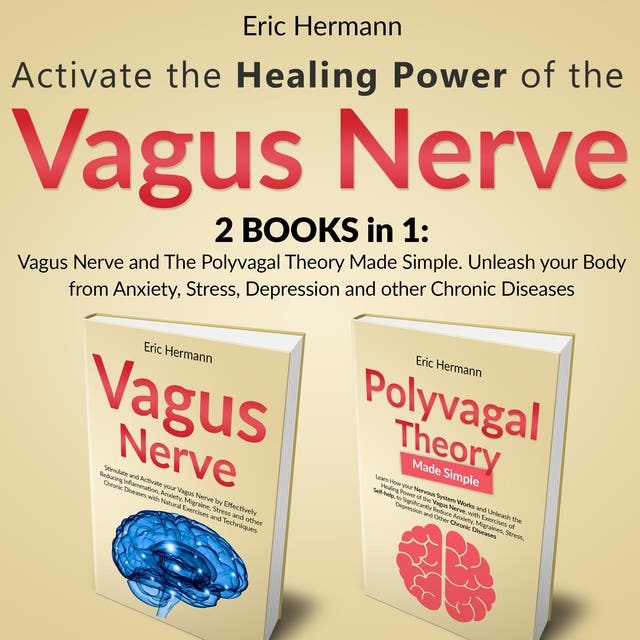 Activate the Healing Power of the Vagus Nerve: 2 Books in 1: Vagus Nerve and the Polyvagal ...