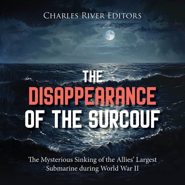 The Disappearance of the Surcouf: The Mysterious Sinking of the Allies ...
