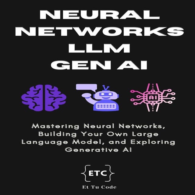 Neural Networks, LLM & Gen AI: Mastering Neural Networks, Building Your ... Neural Networks, LLM & Gen AI: Mastering Neural Networks, Building Your ...