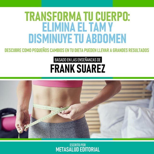 Transforma Tu Cuerpo - Elimina El Tam Y Disminuye Tu Abdomen - Basado En Las Enseñanzas De Frank ...