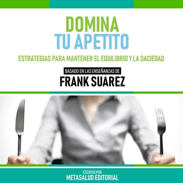 Domina Tu Apetito - Basado En Las Enseñanzas De Frank Suarez: Estrategias Para Mantener El ...