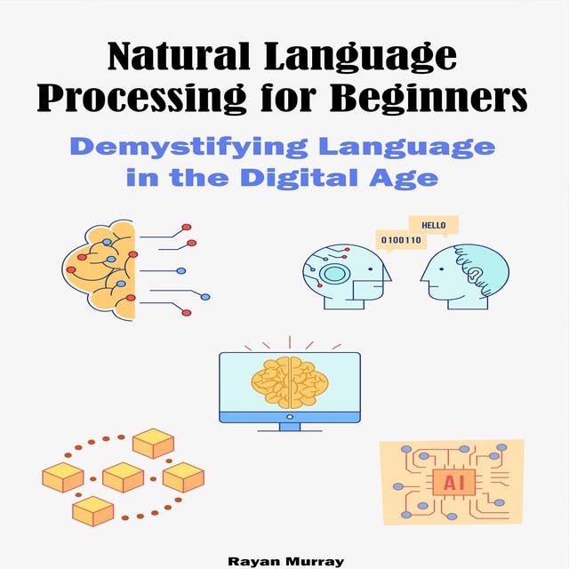 Natural Language Processing for Beginners: Demystifying Language in the Digital Age - Ljudbok ...