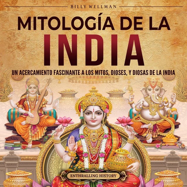 Mitología de la India: Un acercamiento fascinante a los mitos, dioses, y diosas de la India ...