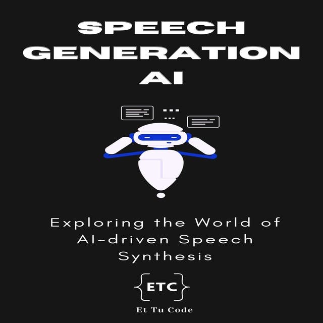 Speech Generation AI: Exploring the World of AI-driven Speech Synthesis - Äänikirja - Et Tu Code ...
