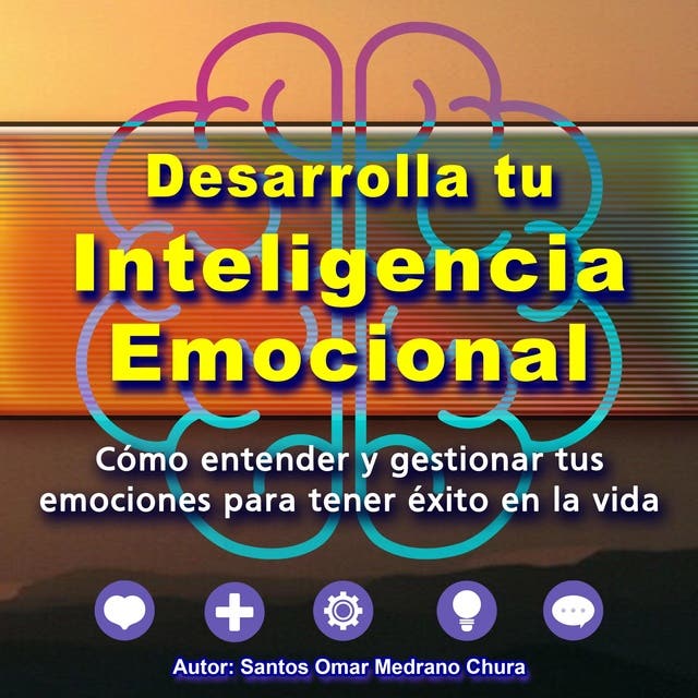 Desarrolla tu Inteligencia Emocional: Cómo entender y gestionar tus emociones para tener éxito ...