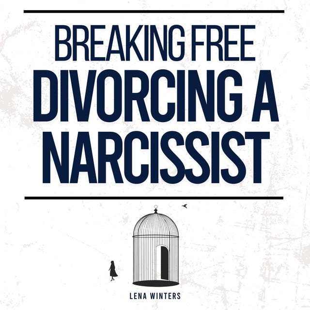 Breaking Free: Divorcing a Narcissist: Outsmart Gaslighting Techniques, Secure Your Future, and ...
