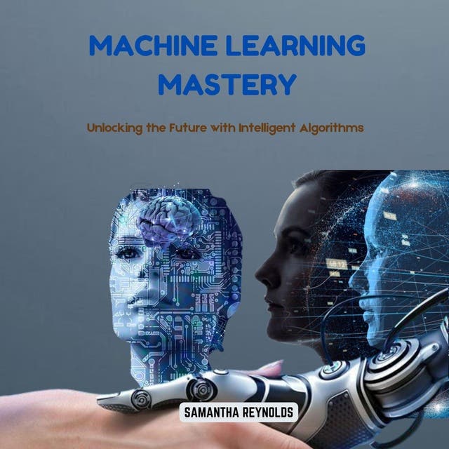Machine Learning Mastery: Unlocking the Future with Intelligent ...