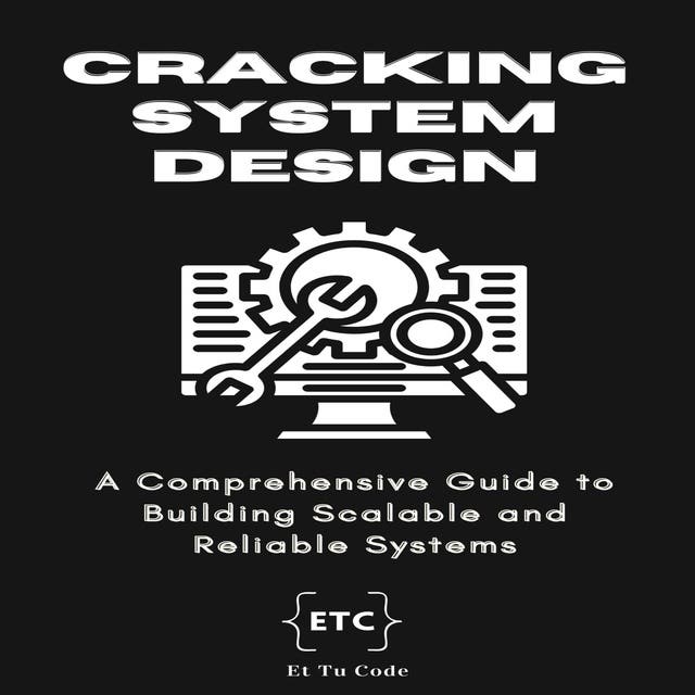 Cracking System Design: A Comprehensive Guide to Building Scalable and Reliable Systems ...