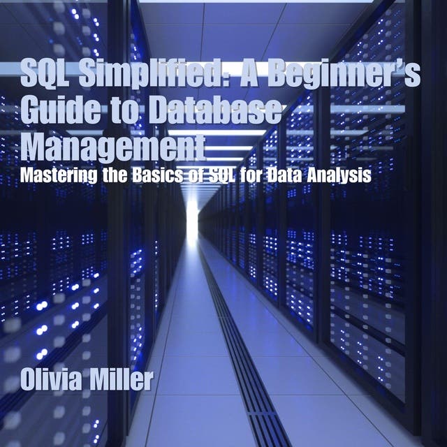 SQL Simplified: A Beginner’s Guide to Database Management: Mastering ... SQL Simplified: A Beginner’s Guide to Database Management: Mastering ...