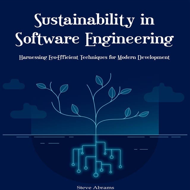 Sustainability in Software Engineering: Harnessing Eco-Efficient ...
