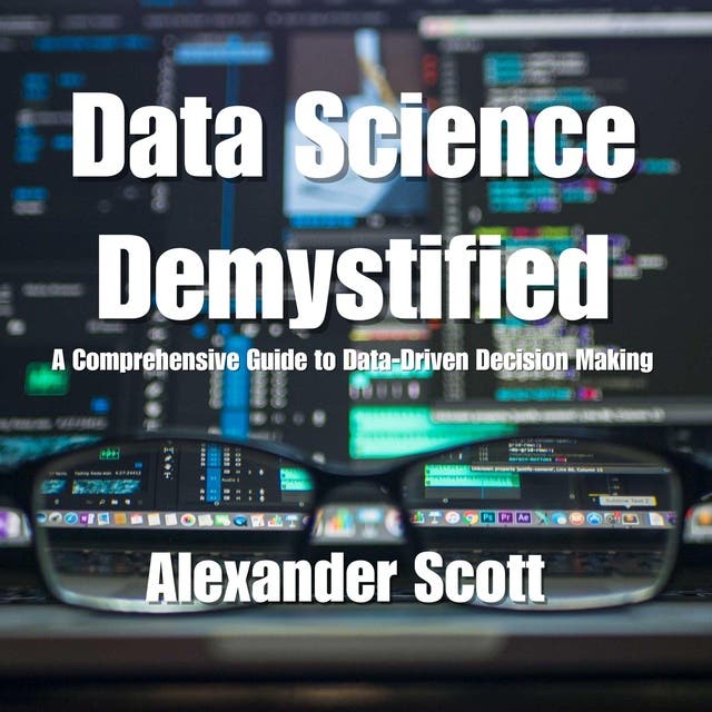 Data Science Demystified: A Comprehensive Guide to Data-Driven Decision ... Data Science Demystified: A Comprehensive Guide to Data-Driven Decision ...