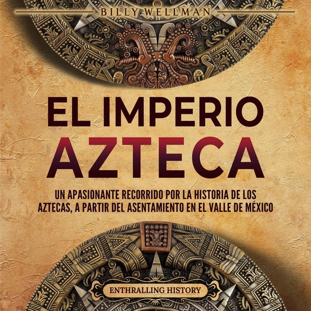 El Imperio azteca: Un apasionante recorrido por la historia de los ...